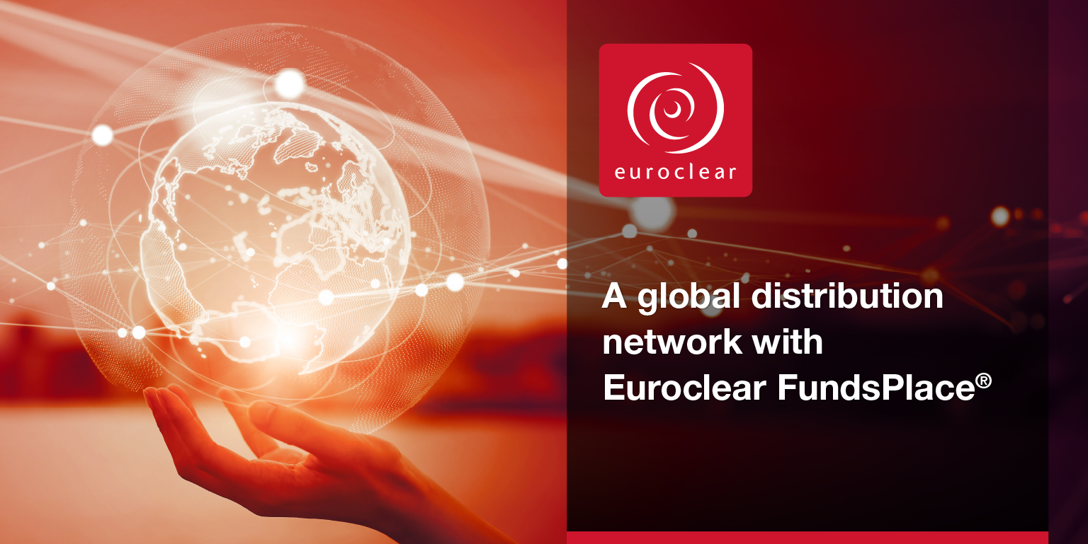 A global distribution network with Euroclear FundsPlace - Euroclear